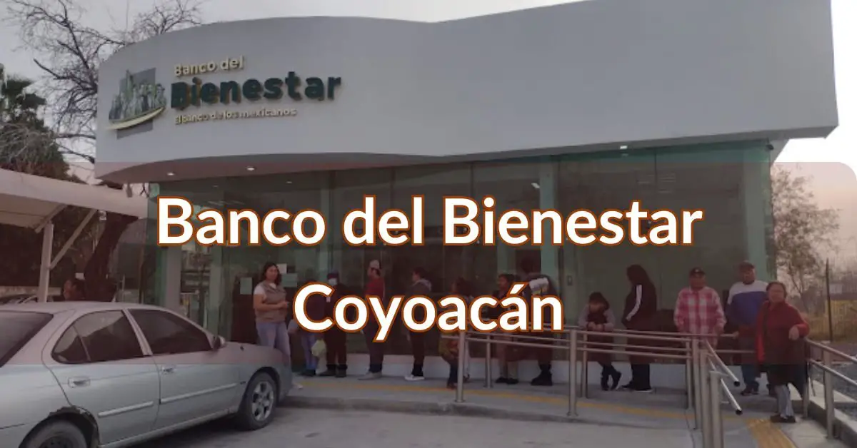 Banco del Bienestar Coyoacán: Horario, teléfono y dirección - miestatusbienestar.com.mx