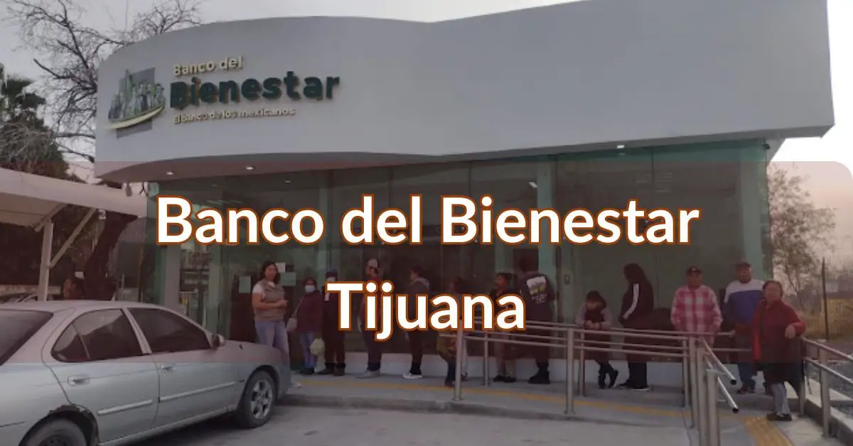 Banco del Bienestar Tijuana: Horario, teléfono y dirección - miestatusbienestar.com.mx