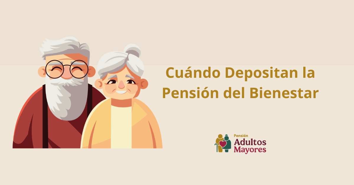 ¿Cuándo Depositan la Pensión del Bienestar? Calendario Bimestral y ...